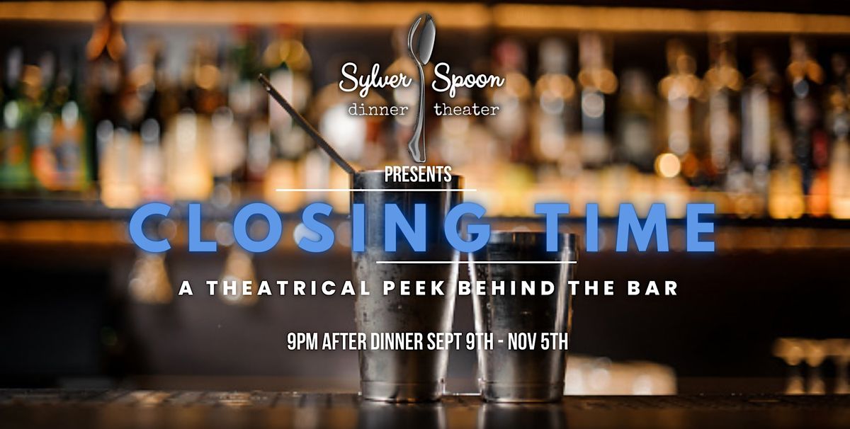 Closing Time: a live theatrical peek behind the bar, Sylver Spoon ...