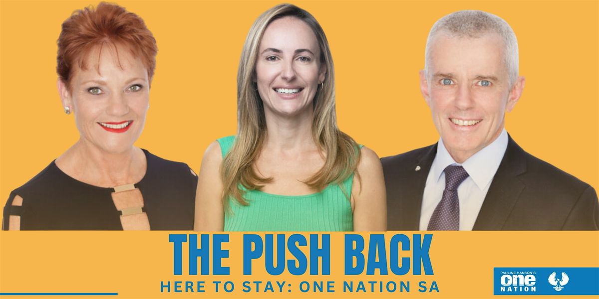 The Push Back - Here to Stay: One Nation SA, Adelaide Convention Centre ...