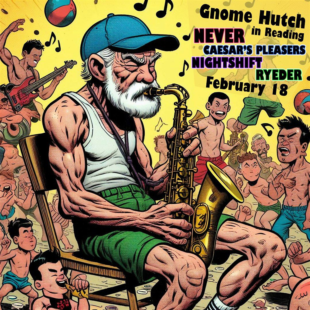 Never + Nightshift + ryeder + Caesars Pleasers, Gnome Hutch, Reading ...