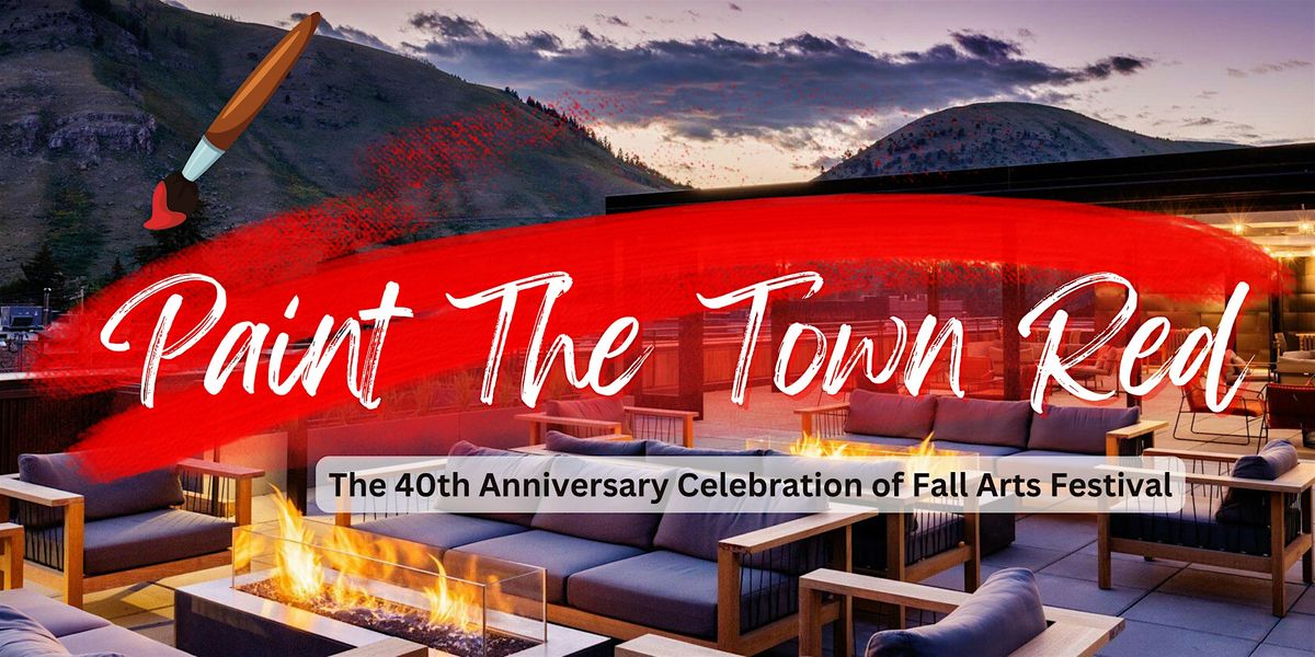 Paint The Town Red - Fall Arts Festival 40th Anniversary Party!, The ... Paint The Town Red - Fall Arts Festival 40th Anniversary Party!, The ...