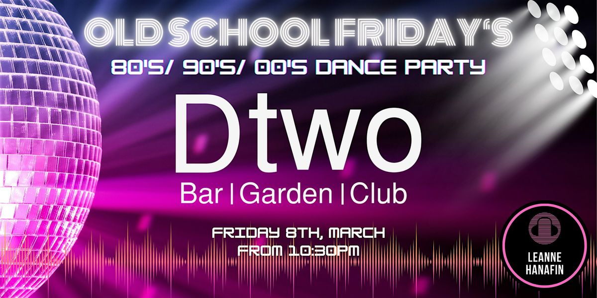 Old School Fridays- 8th March, D Two, Dublin 2, 8 March to 9 March ...