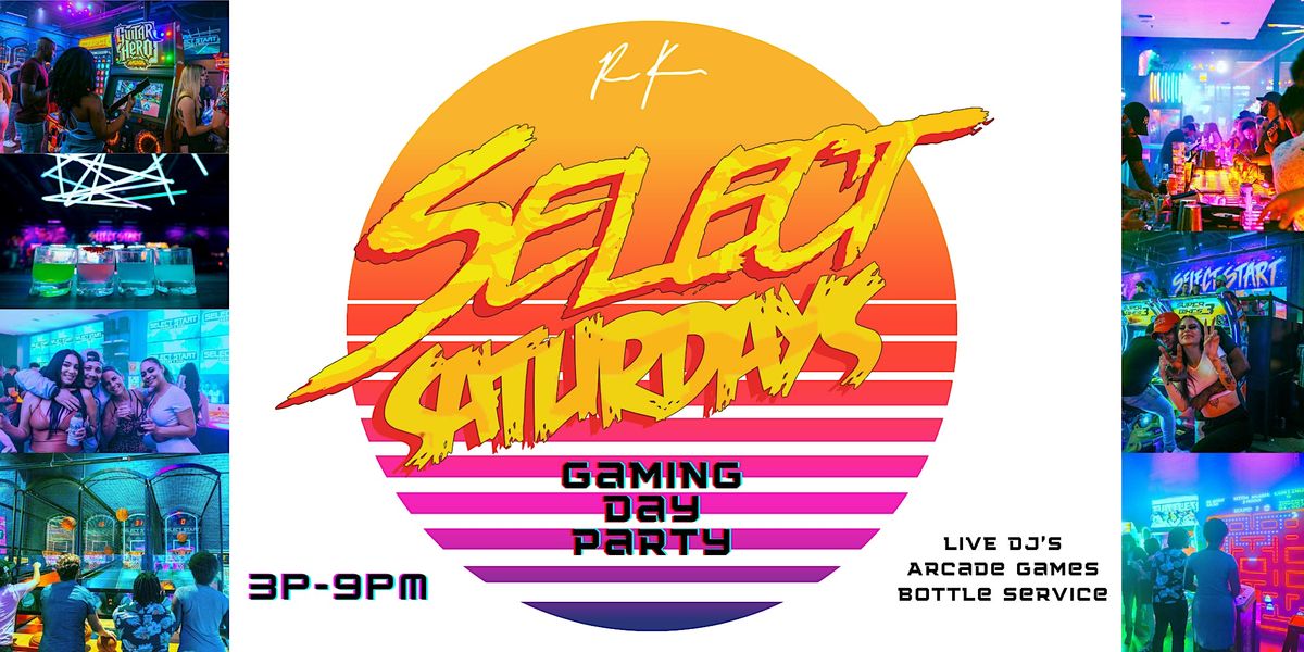 SELECT SATURDAYS | THE ULTIMATE DAY PARTY / ADULT ARCADE EXPERIENCE ...