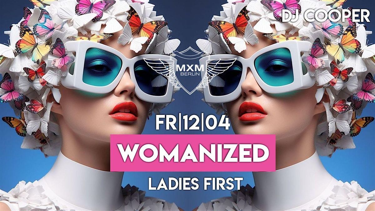 WOMANIZED - Ladies First, MAXXIM CLUB BERLIN, 12 April to 13 April ...