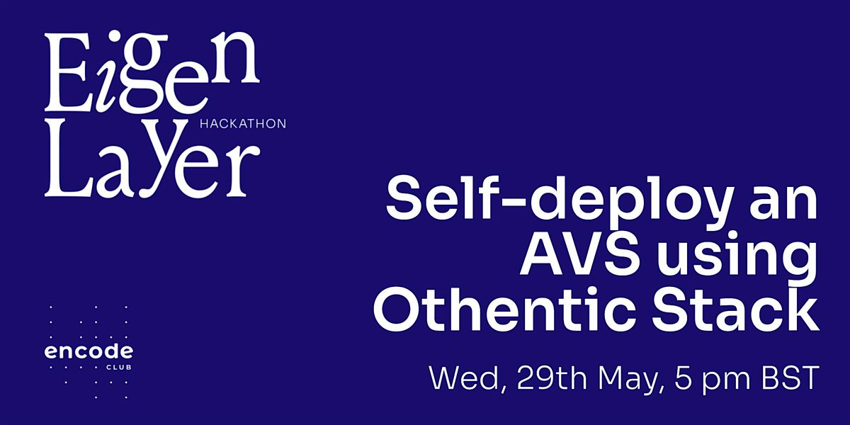 EigenLayer Hackathon: Self-deploy an AVS using Othentic Stack, May 29 2024 | Online Event ...