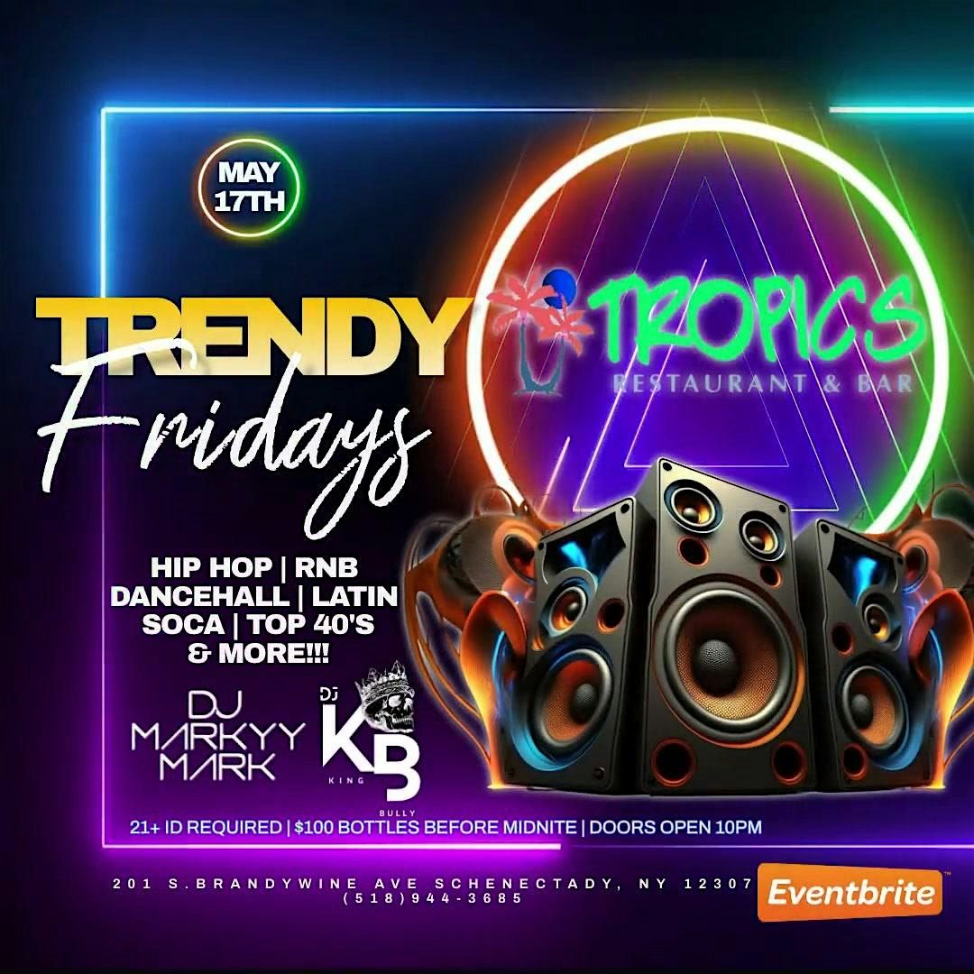 TRENDY FRIDAYS featuring DJ Markyy Mark & DJ King Bully, Tropics ...
