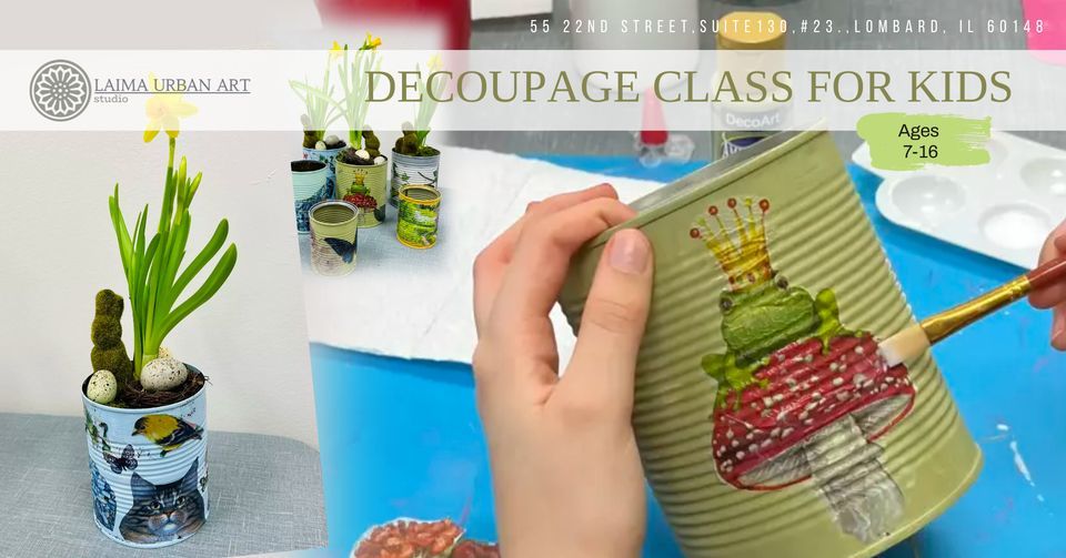 Decoupage Class for Kids, Ages 7-16yrs., 55 W22nd street, Lombard IL 60148, March 24 2024 ...