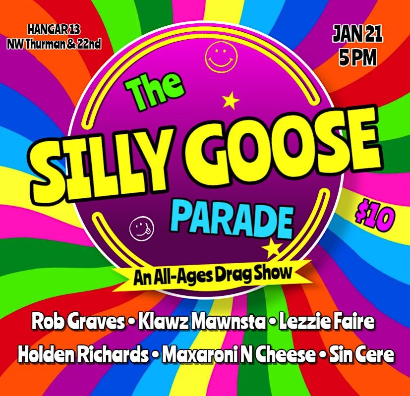 THE SILLY GOOSE PARADE! - An All Ages Drag Show, Hangar 13, Portland ...
