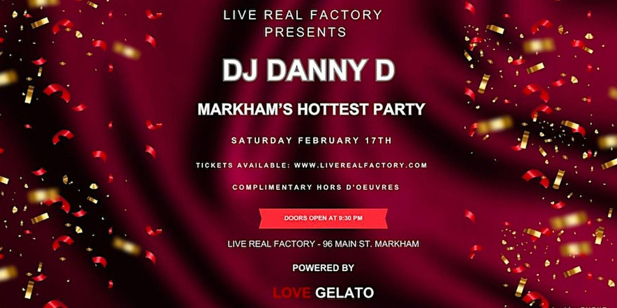 DJ DANNY D, Live Real Factory, Markham, 17 February to 18 February ...