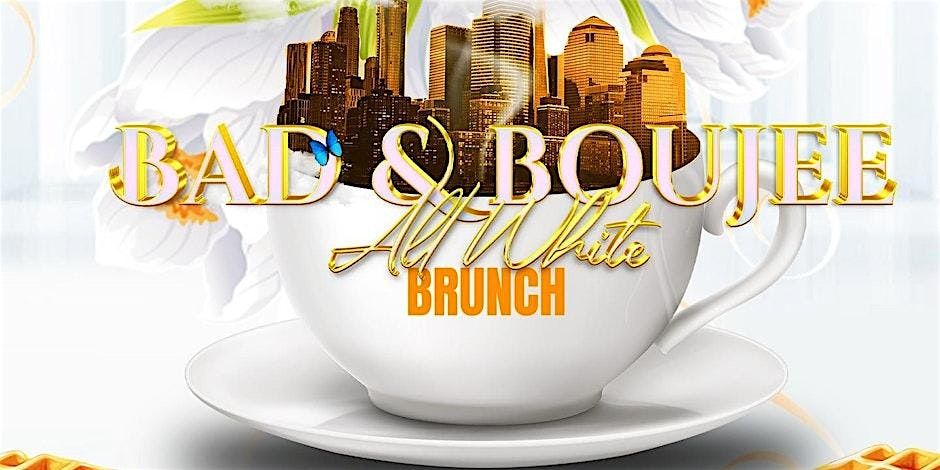 BAD AND BOUJEE || ALL WHITE BRUNCH - SATURDAY APRIL 20TH, 1700 Atlantic ...