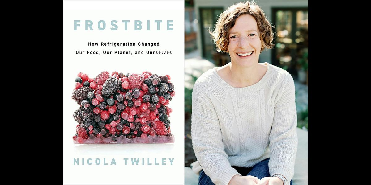 Frostbite: How Refrigeration Changed Our Food, Our Planet, and ...