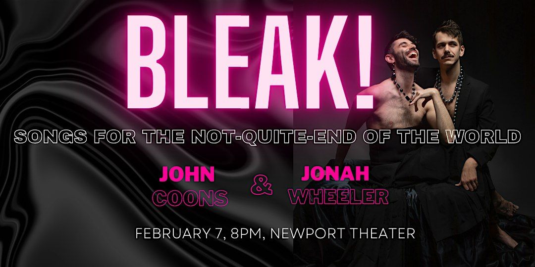 BLEAK: Songs for the Not-Quite-End of the World, The Newport Theater ...