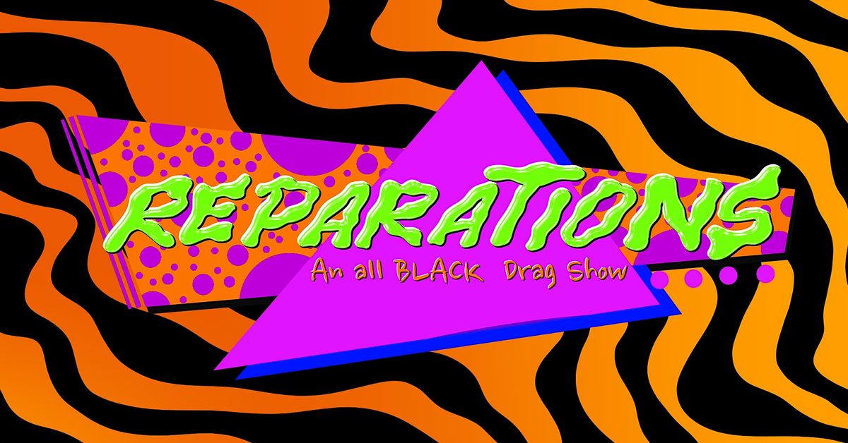 REPARATIONS: An All Black Drag Show, OASIS, San Francisco, 9 February ...