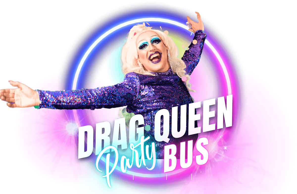 Drag Queen Party Bus Dallas - The Ultimate Drag Experience, Drag Queen ...