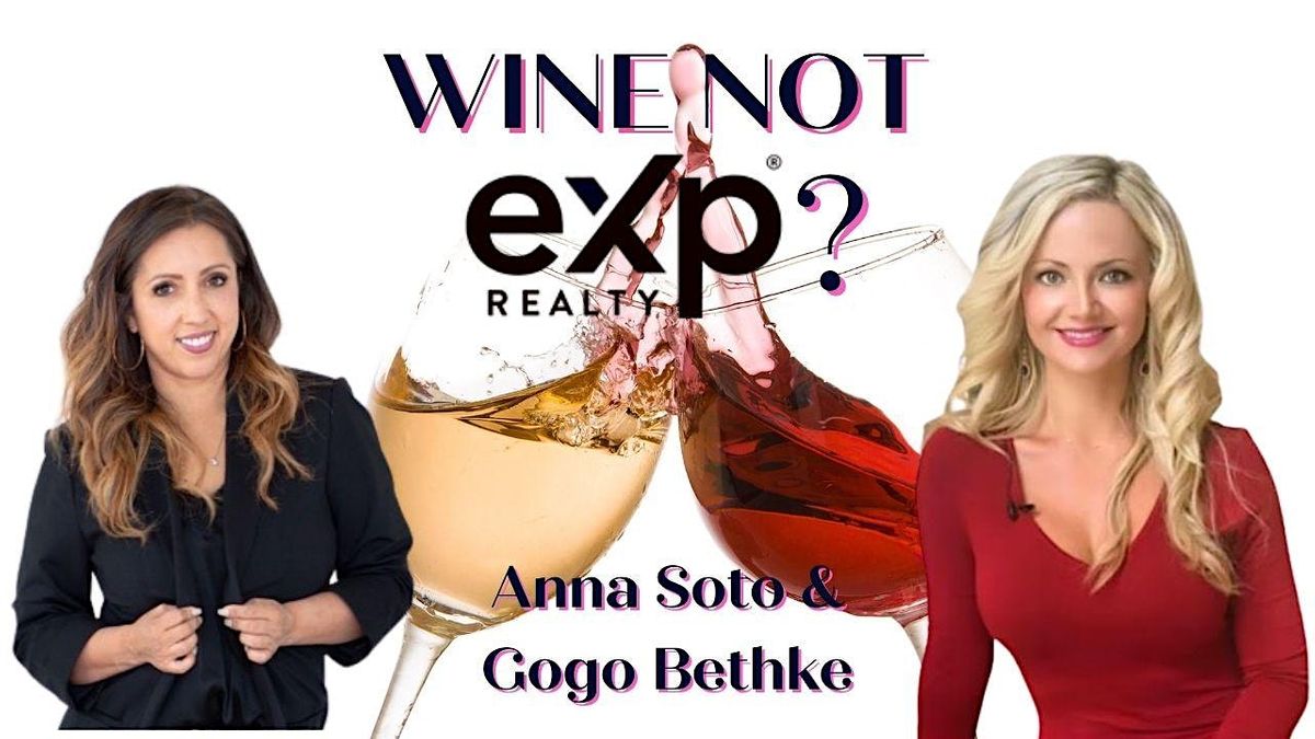 Wine not eXp? With Anna Soto & Gogo Bethke, January 18 to December 27 ...