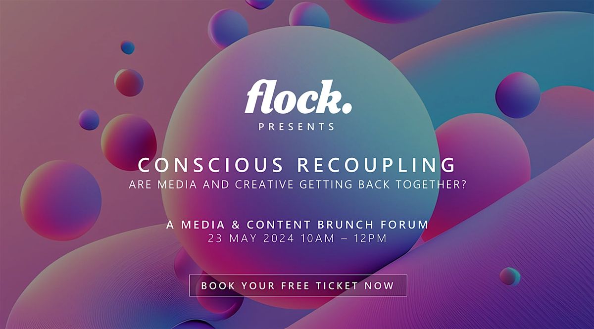 Conscious Recoupling - Are Media & Creative getting back together?, The ...