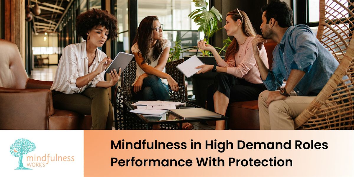 Mindfulness in High Demand Roles - Performance with Protection, April ...