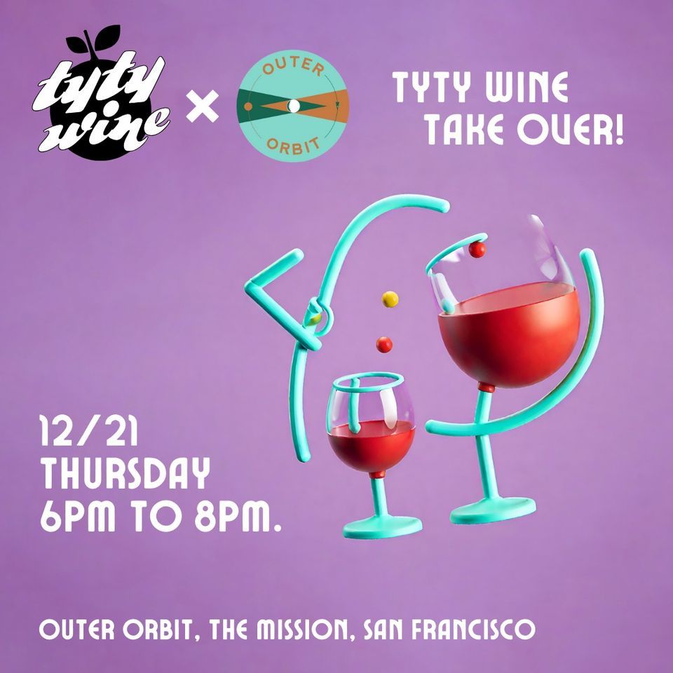 TyTy Wine Takeover at Outer Orbit!, Outer Orbit, San Francisco ...