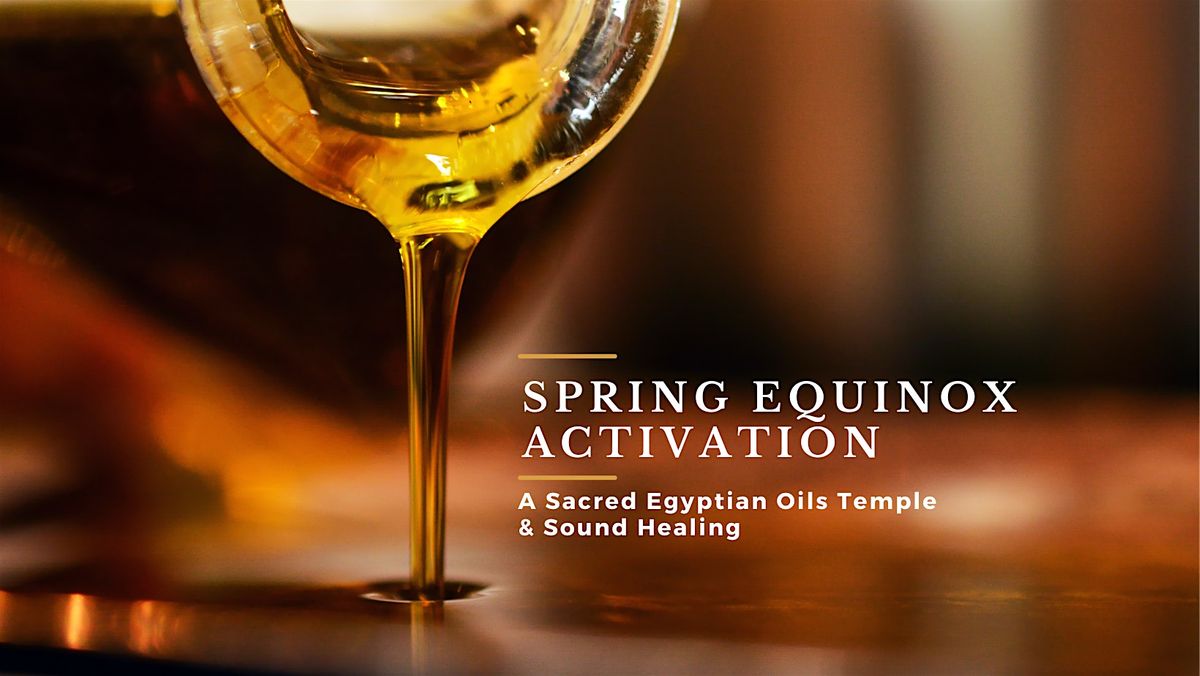 Spring Equinox Activation - A Sacred Egyptian Oils Temple and Sound ...
