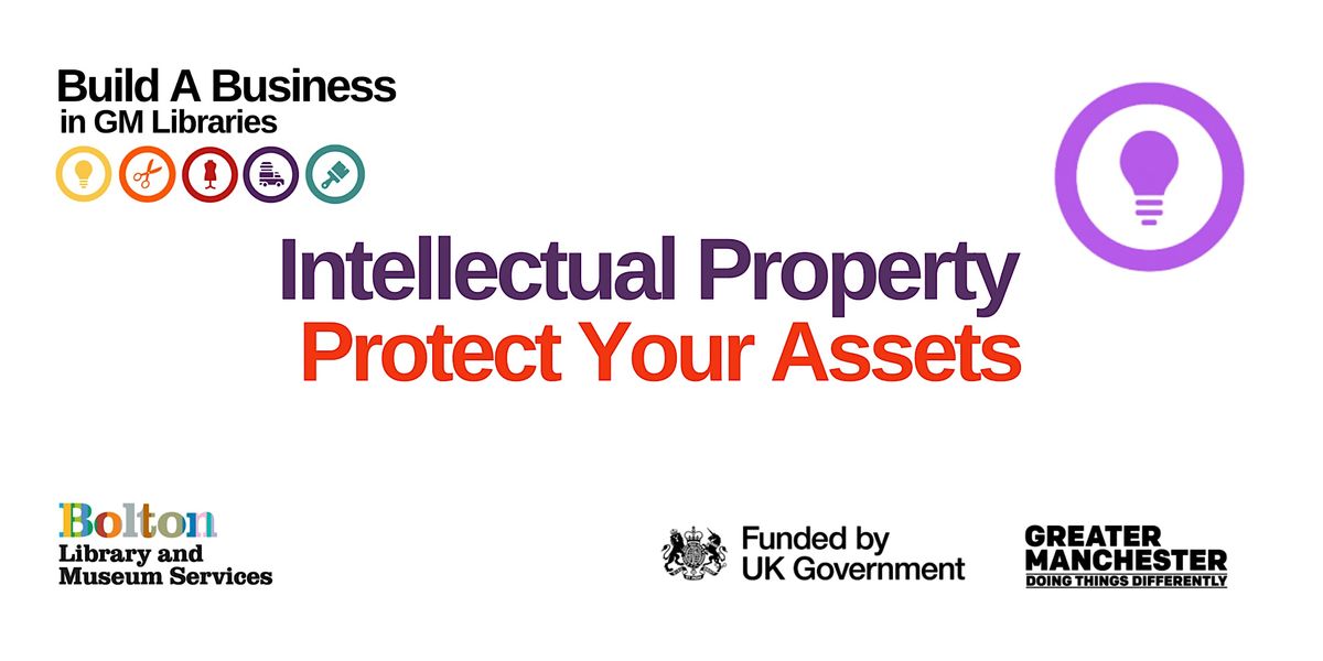 Intellectual Property: Protect Your Assets, Bolton Central Library (Crompton Place), 12 March ...