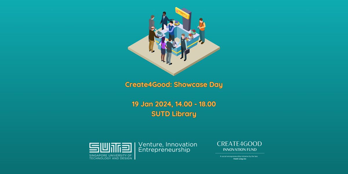 Create4Good: Showcase Day, Singapore University of Technology and ...