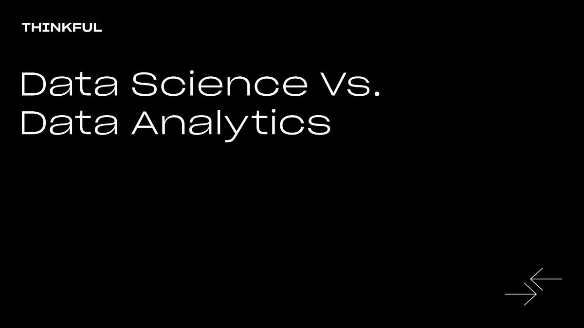 Thinkful Webinar || Data Science vs. Data Analytics, Thinkful Webinar, Dallas, 10 February 2023 ...