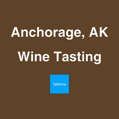Wine Tasting - Anchorage, Anchorage, 8 June to 31 May | AllEvents.in