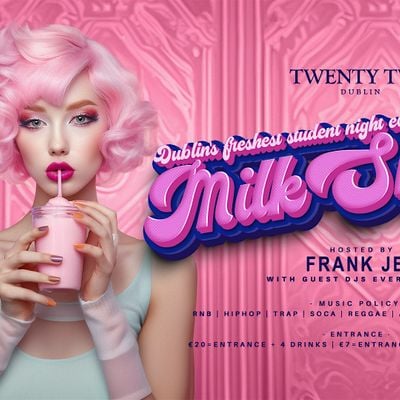 MILKSHAKE - DUBLINS NEWEST STUDENT NIGHT EVERY WEDNESDAY - (MARCH 13TH ...