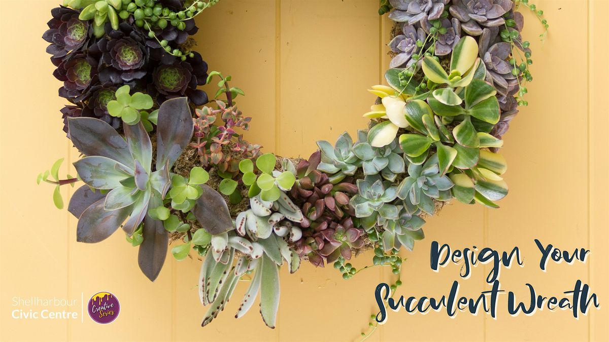 Design Your Succulent Wreath, Shellharbour Civic Centre, Shellharbour ...