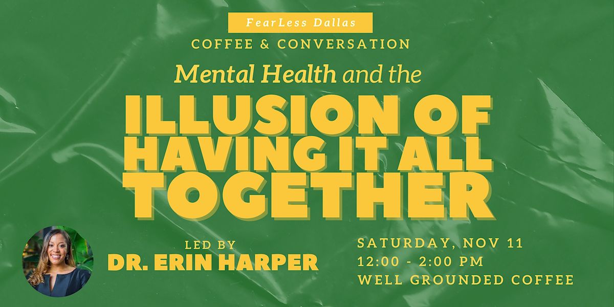 Mental Health & the Illusion of Having it All Together, Well Grounded Coffee Community, Dallas ...