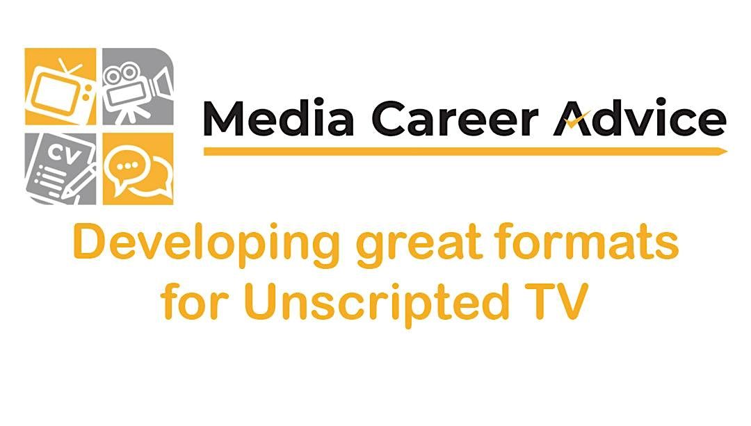 Developing great formats for Unscripted TV, July 17 2024 | Online Event ...
