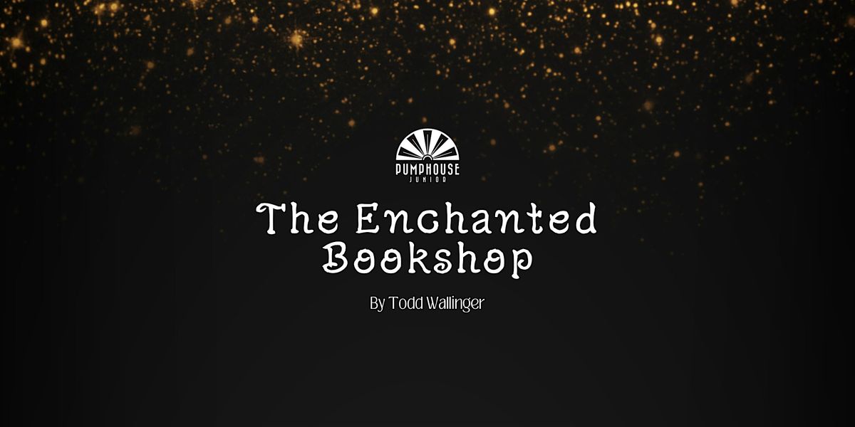 The Enchanted Bookshop, Pumphouse Players, Cartersville, 19 July to 21 ...