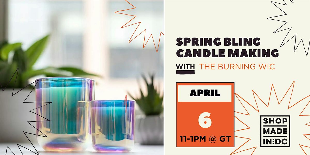 Spring Bling Candle Making w/The Burning Wic, Shop Made in DC ...