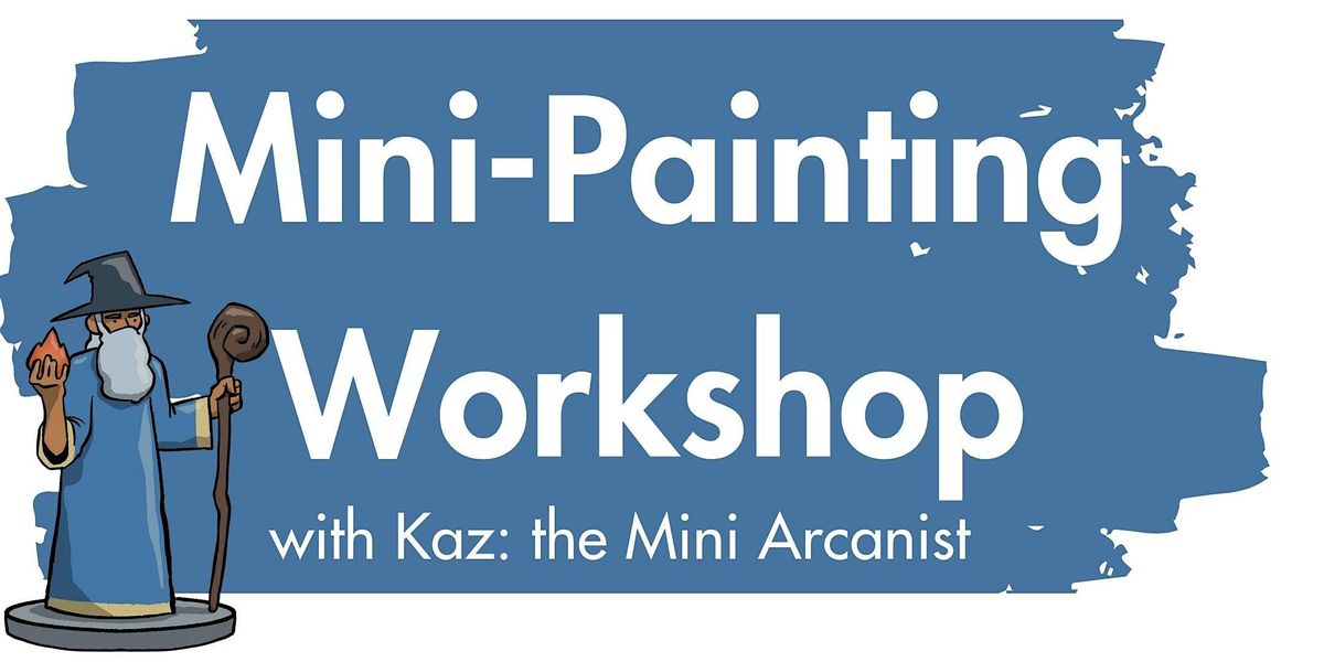 Mini-Painting Workshop with Kaz aka the Mini Arcanist, St. John Branch ...