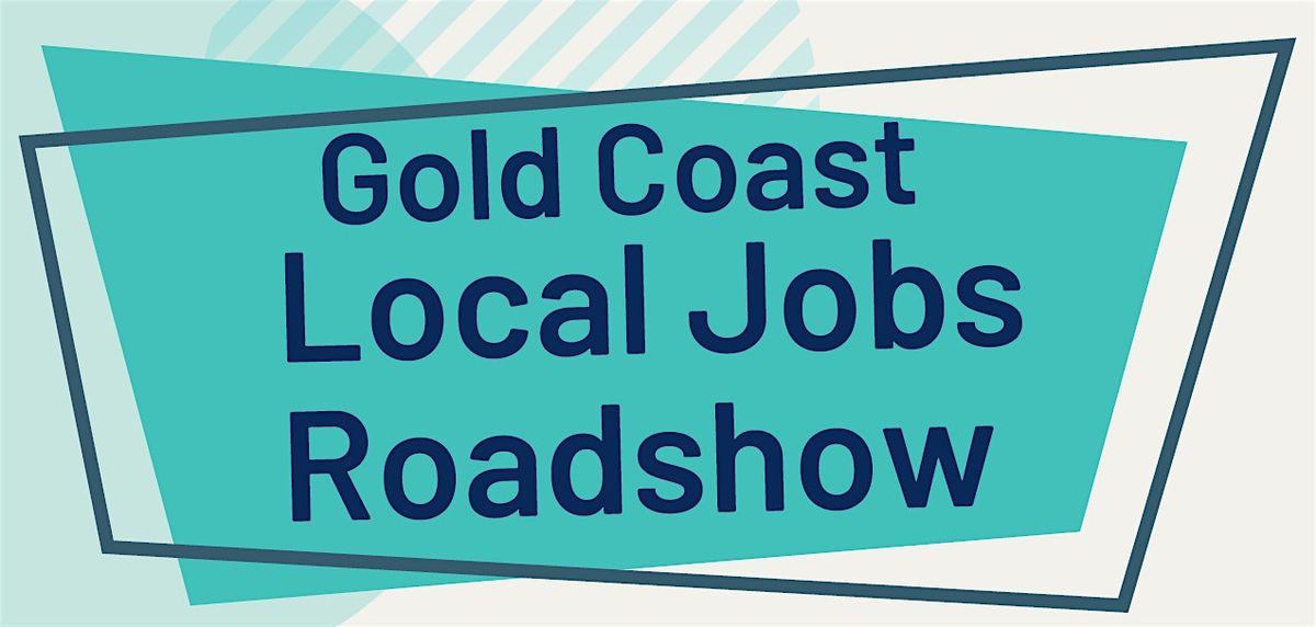 Gold Coast Local Jobs Roadshow - Central, Robina Community Centre, 6 ...