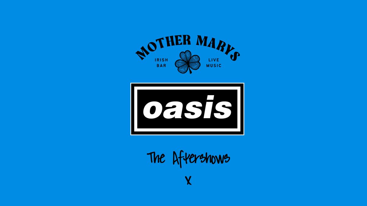 Oasis x The Aftershows (July 20th), Mother Mary's Irish Bar & Live ...