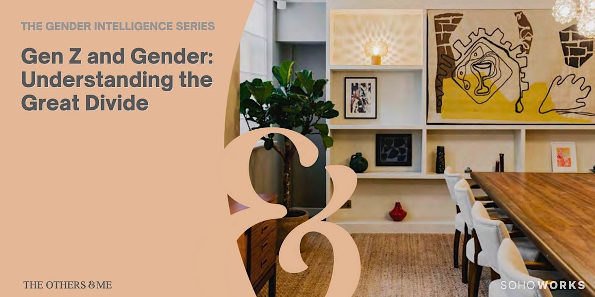 WORKSHOP: Gen Z and Gender: Understanding the Great Divide, Soho Works ...