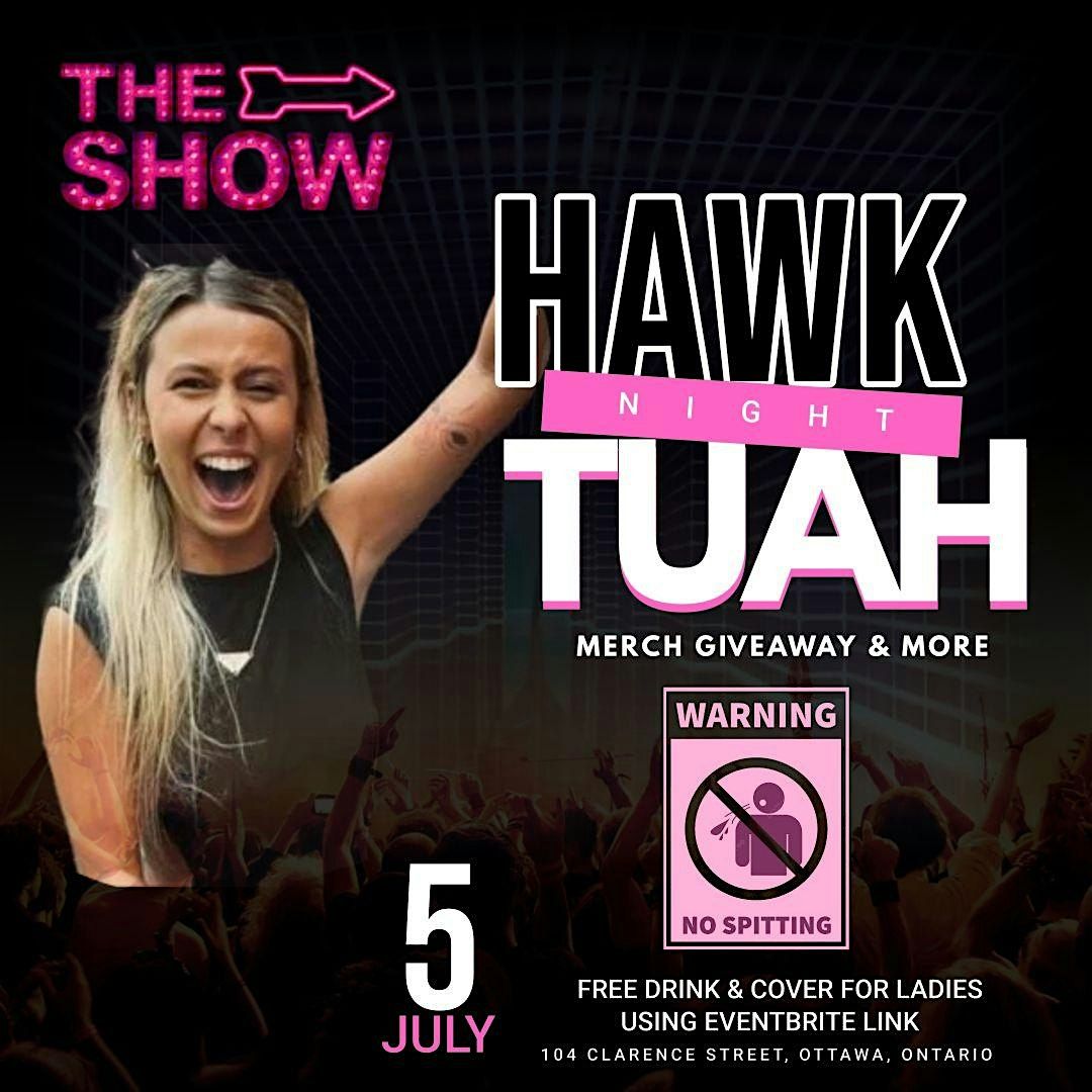 HAWK TUAH NIGHT, The Show Ottawa, 5 July to 6 July | AllEvents
