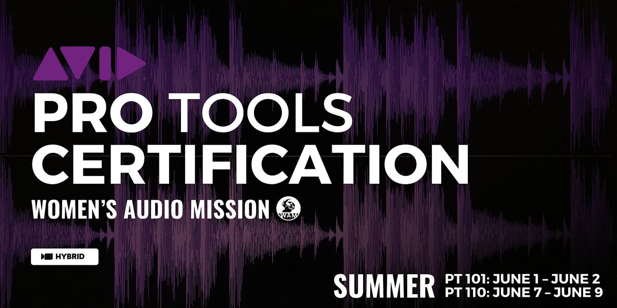 Summer Pro Tools Certification (PT101 + PT110), WAM Education Lab, San Francisco, 1 June to 9 ...