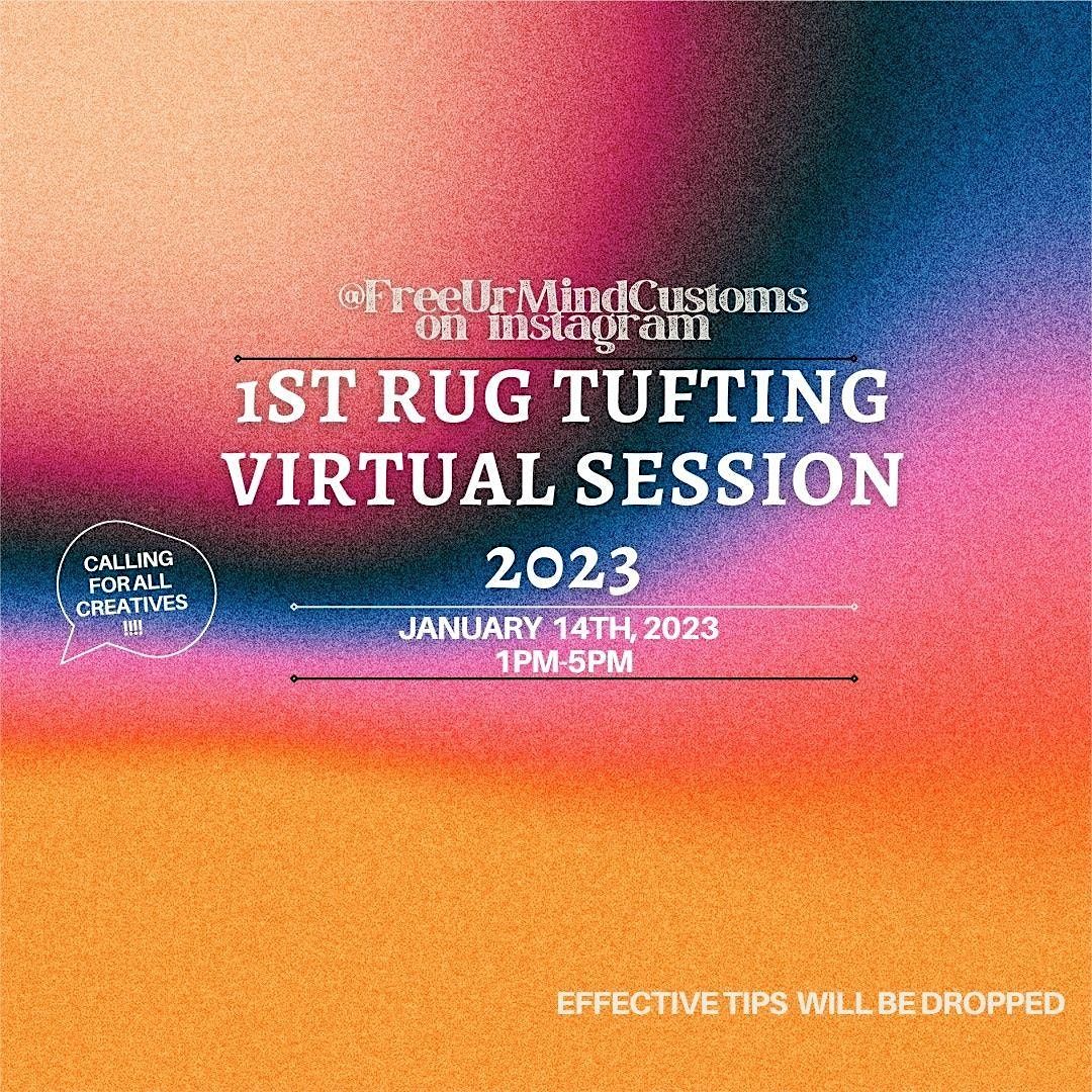 RUG TUFTING VIRTUAL SESSION- FREEURMINDCUSTOMS 2023, January 14 2023 ...