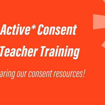 Teacher Training - Consent Workshop for Under 18s - Active* Consent, March 22 2024 | Online ...
