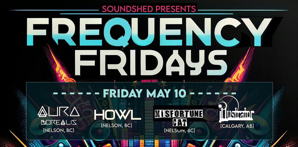 Frequency Fridays - MAY 10th : Aura Borealis, HOWL, Misfortune Cat ...