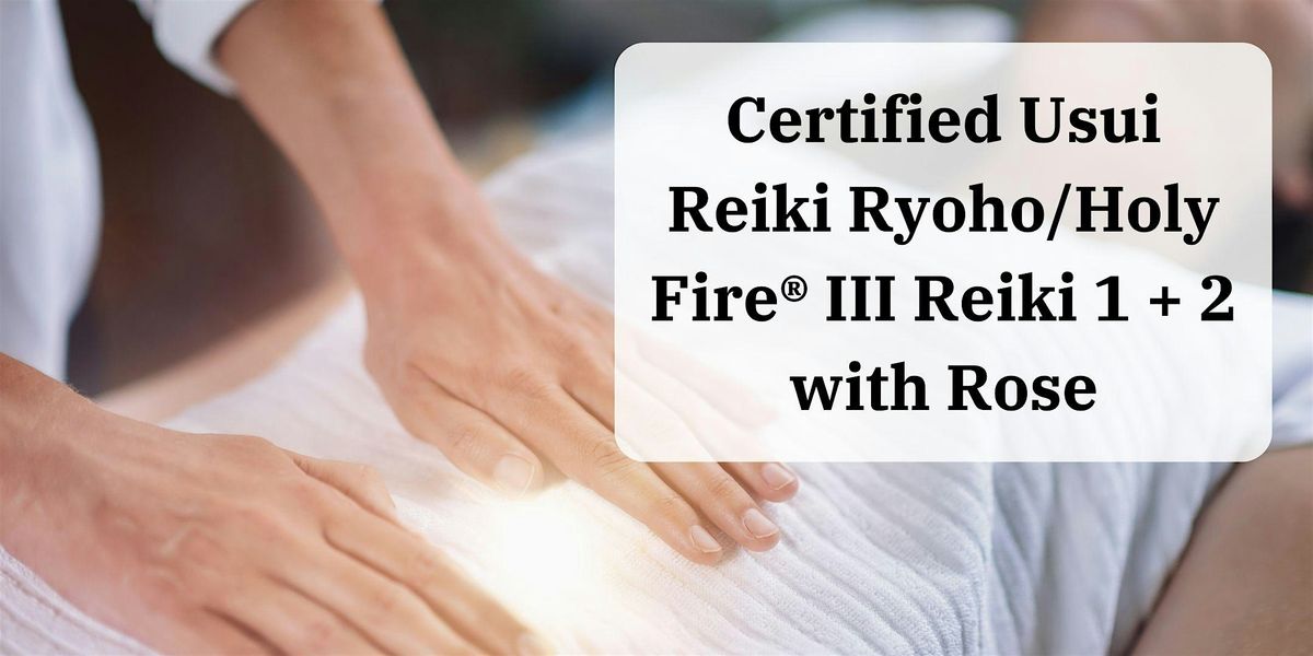 Certified Usui Reiki Ryoho/Holy Fire® III Reiki I + 2 with Rose ...