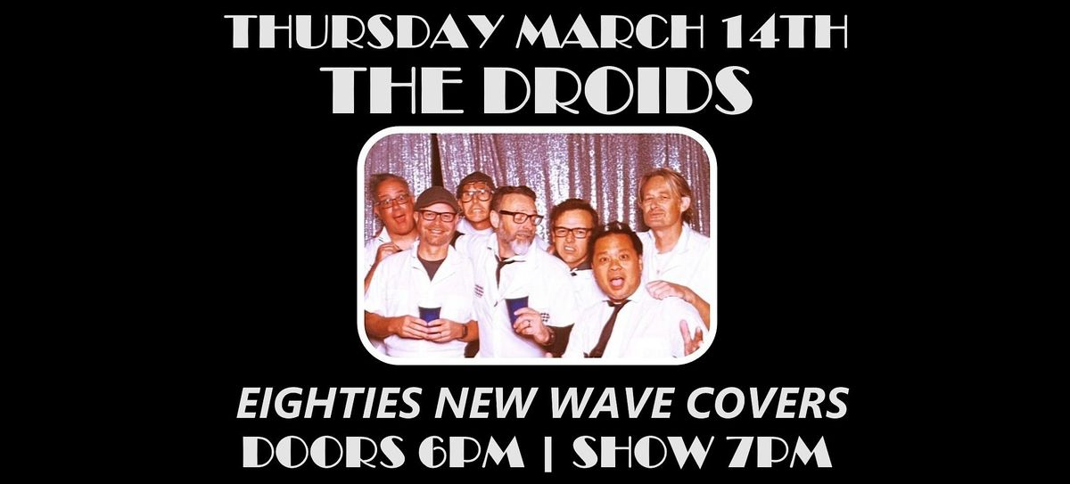 THE DROIDS (80s New Wave Covers)... LIVE! Free Admission w/ RSVP ...