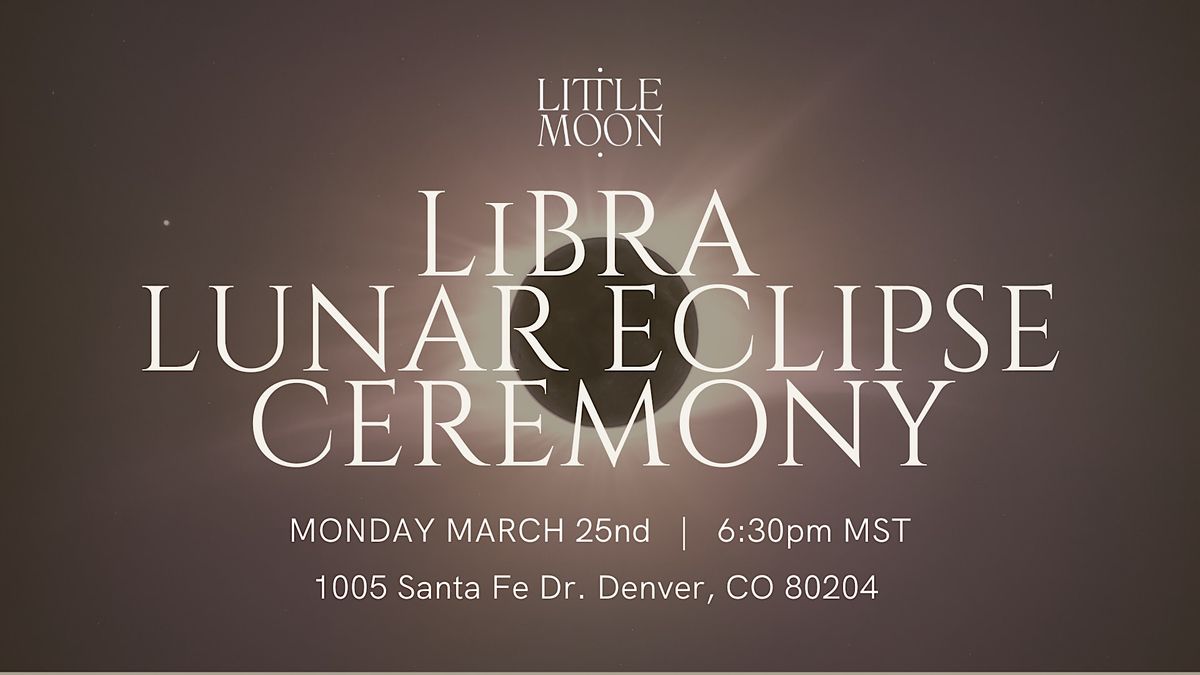 Libra Lunar Eclipse Ceremony, Little Moon Wellness, Denver, 25 March ...