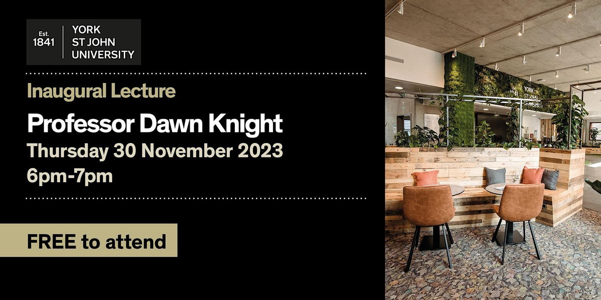 Inaugural Lecture - Professor Dawn Knight, York St John Creative Centre ...
