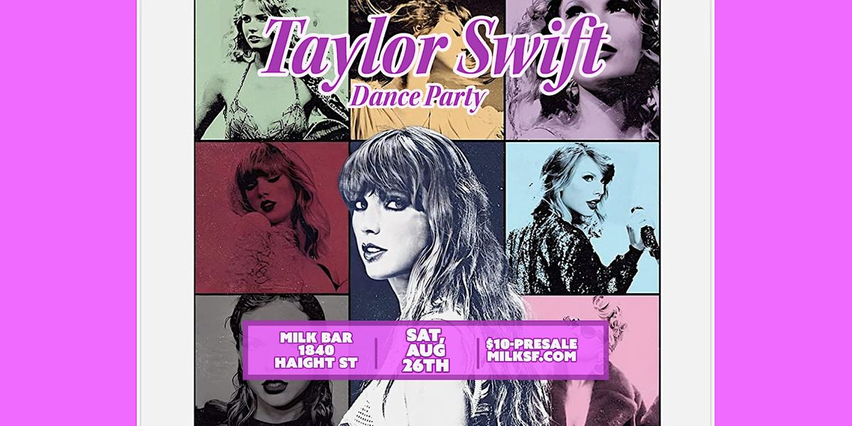TAYLOR SWIFT DANCE PARTY, Milk Bar, San Francisco, 26 August to 27 ...