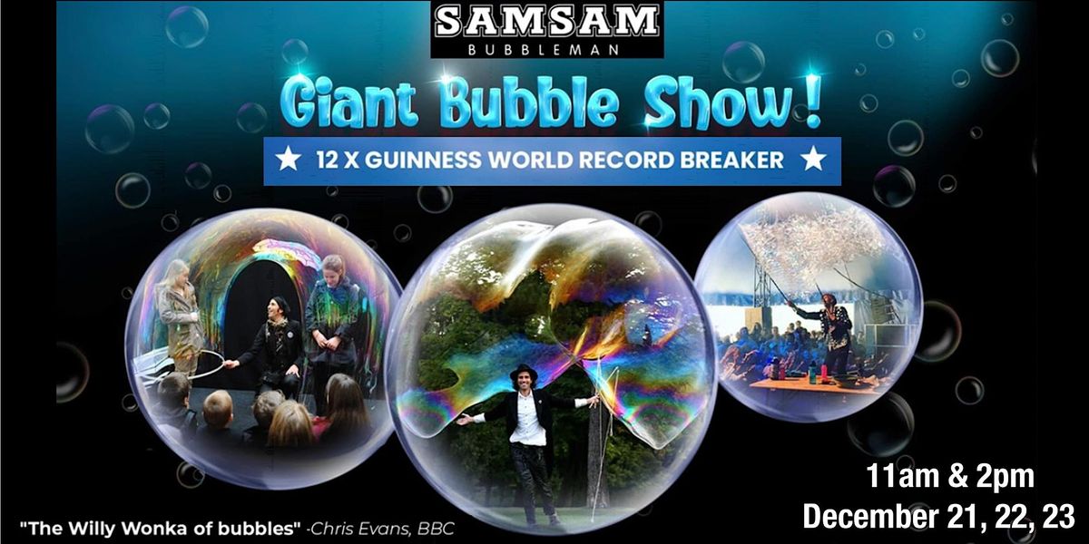 GIANT BUBBLE SHOW with Samsam Bubbleman!, Ironworks Studios, Brighton ...