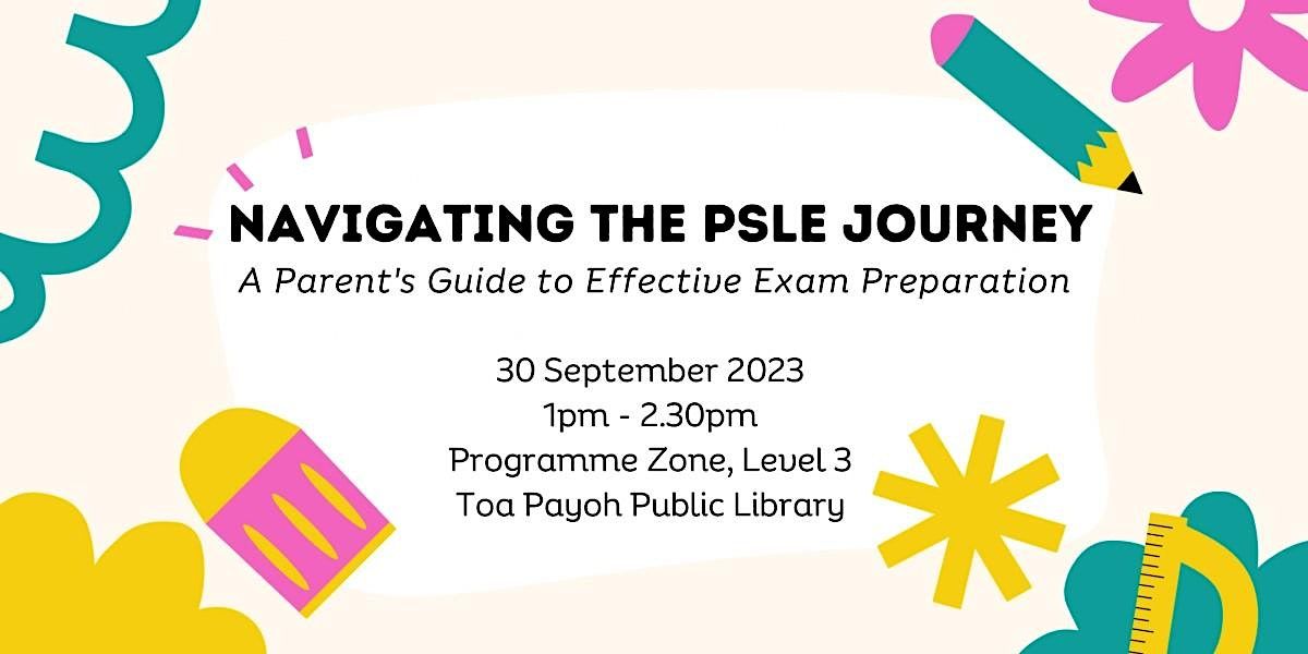 Navigating the PSLE Journey: A Parents Guide to Effective Exam ...