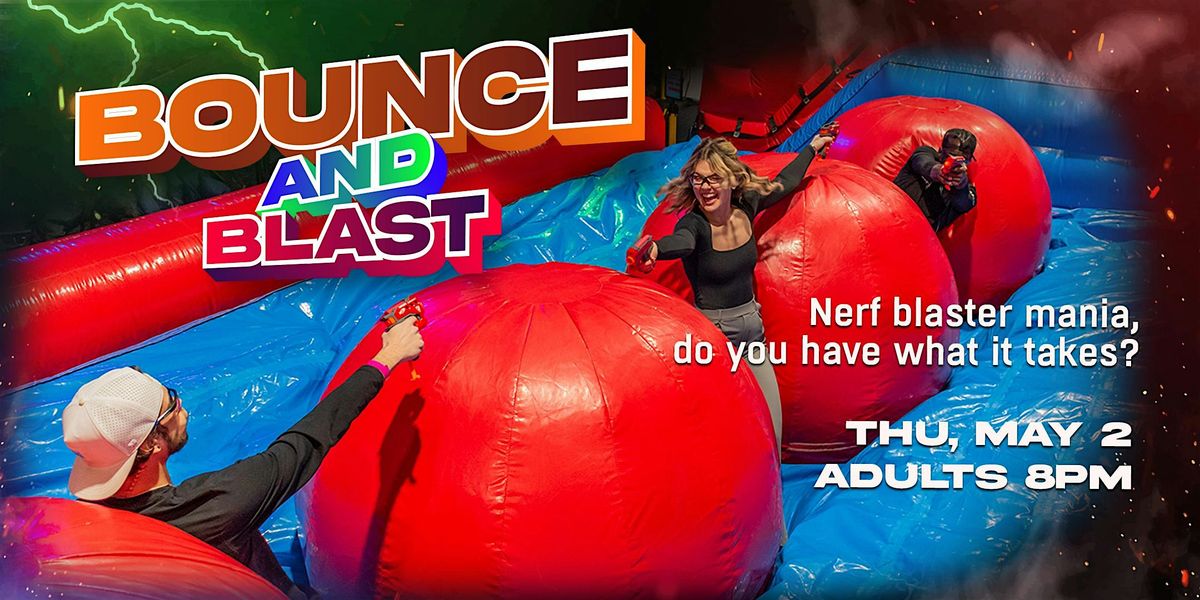 Bounce N Blast Nerf Gun Late Night, Bounce Empire, Lafayette, 2 May to ...