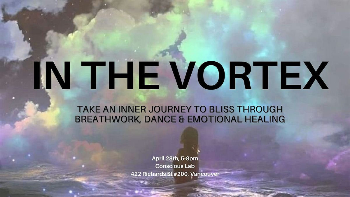 In The Vortex: Breathwork, Dance & Emotional Healing Journey, Conscious ... In The Vortex: Breathwork, Dance & Emotional Healing Journey, Conscious ...
